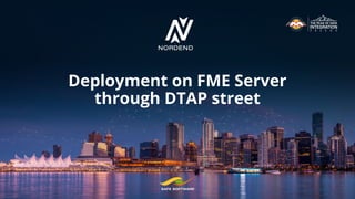 Deployment on FME Server through DTAP Street | PPT