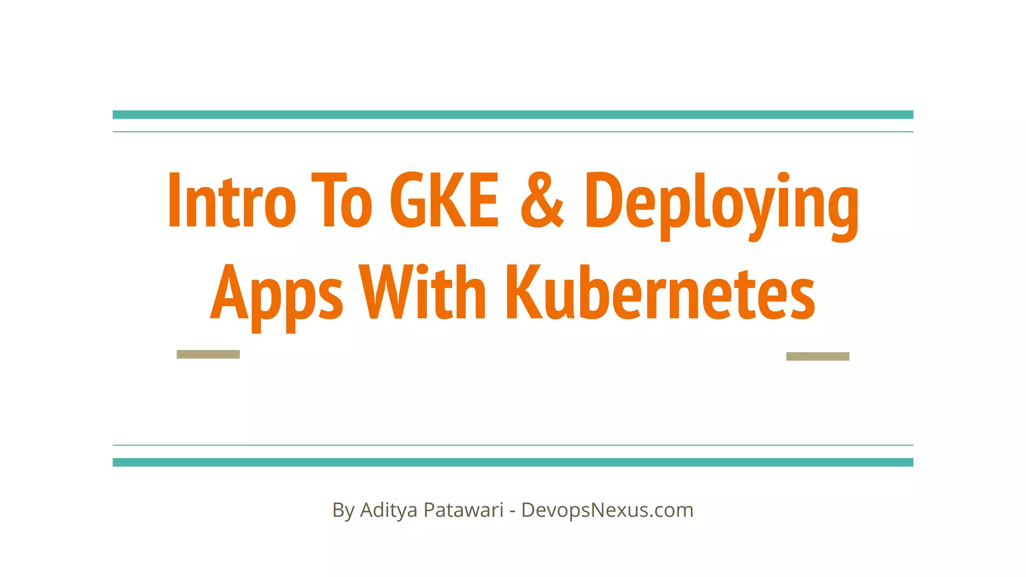 Intro To Gke And App Deployment With Kubernetes Ppt