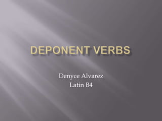 Deponent verbs -denyce alvarez | PPT