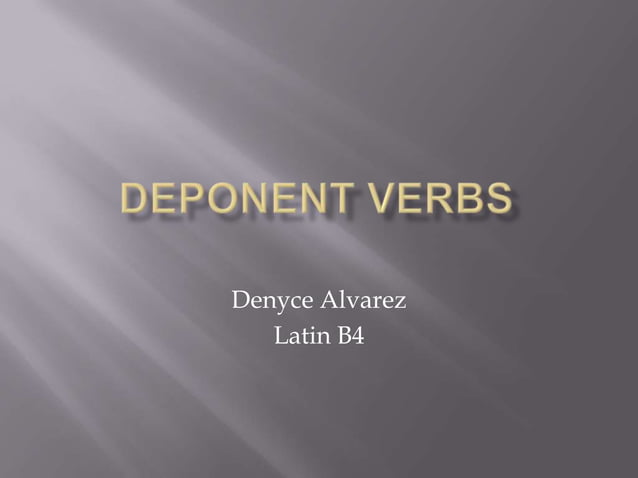Deponent verbs -denyce alvarez | PPT