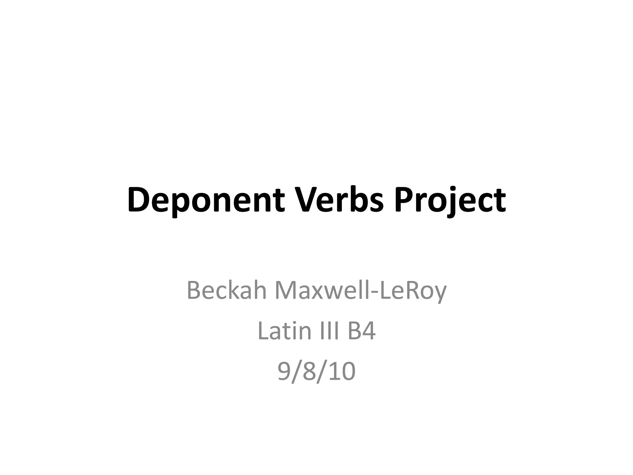 Deponent verbs project, beckah maxwell le roy | PPT