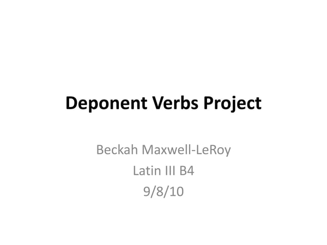 Deponent verbs project, beckah maxwell le roy | PPTX