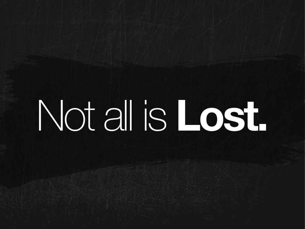 Not all is Lost.