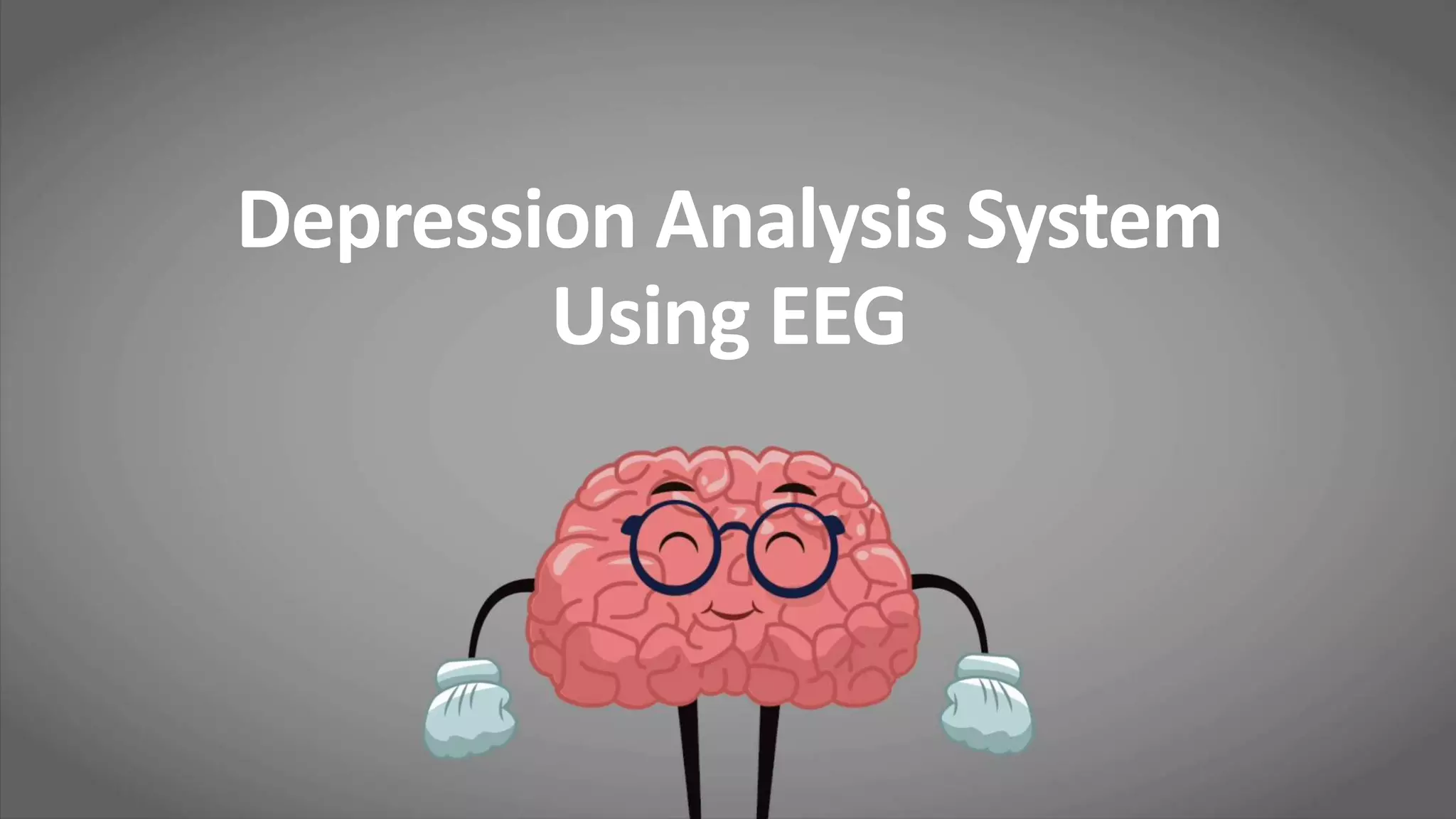 Depression analysis system using eeg | PPTX | Artificial Intelligence ...