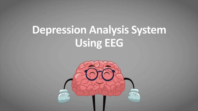 Depression analysis system using eeg | PPTX | Artificial Intelligence ...