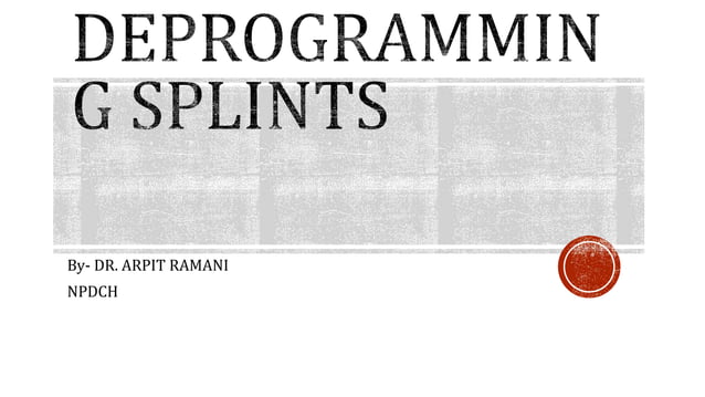 Deprogramming spilnt 1 | PPTX | Dental Health | Diseases and Conditions