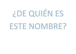 De quién es este nombre | PPT