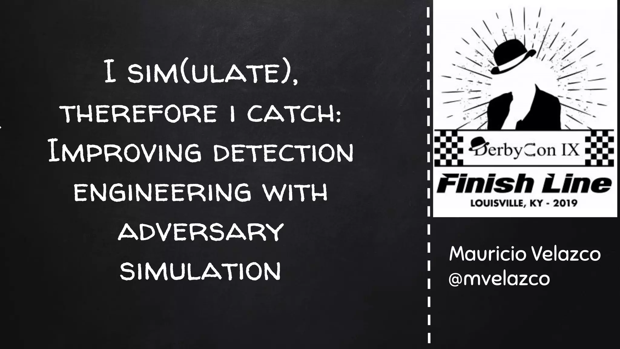 Derbycon 2019 - I simulate therefore i catch: enhancing detection ...