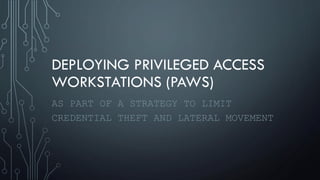 Deploying Privileged Access Workstations (PAWs) | PPT