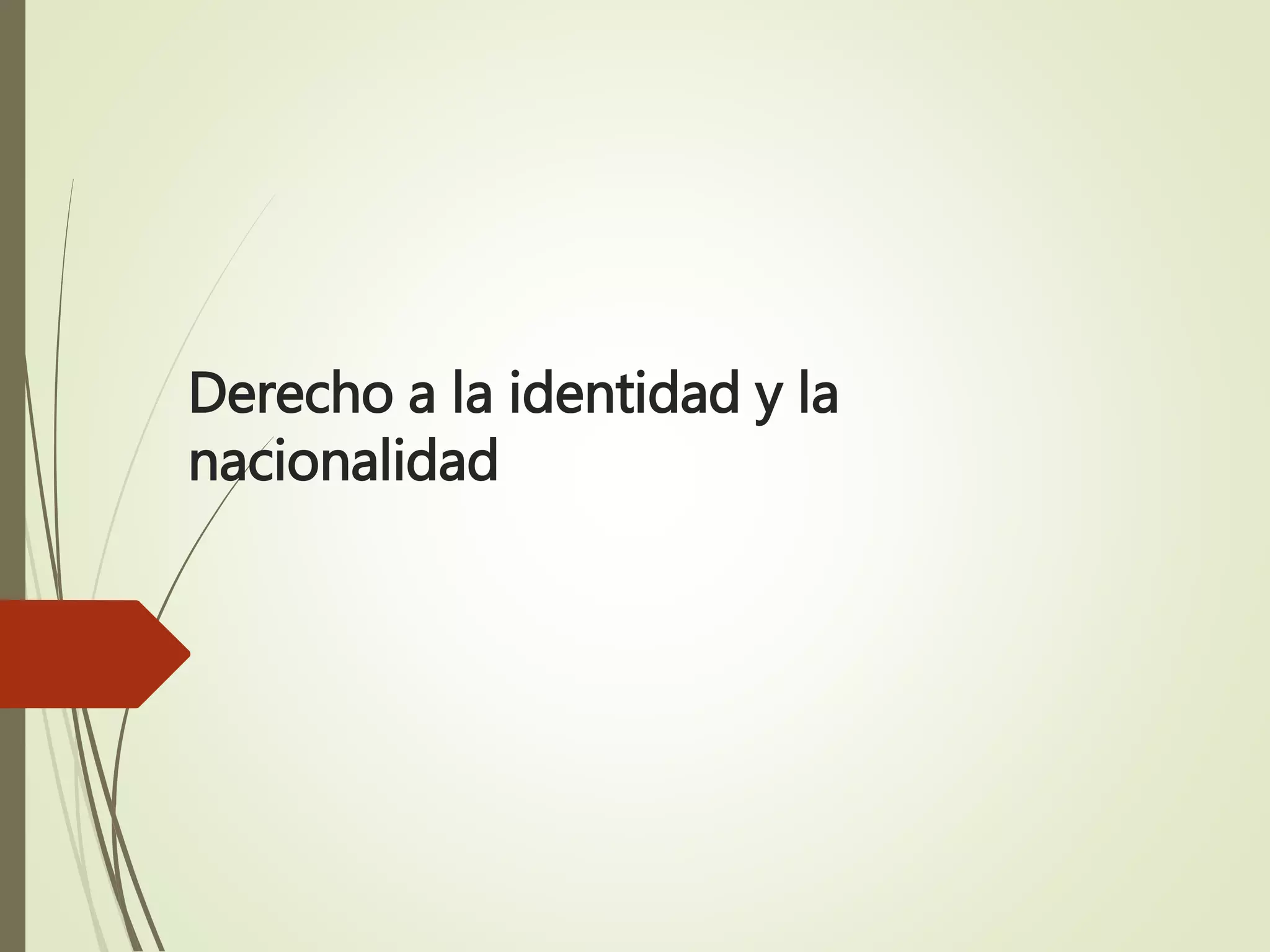 Derecho a-la-identidad-y-la-nacionalidad-1 | PPTX