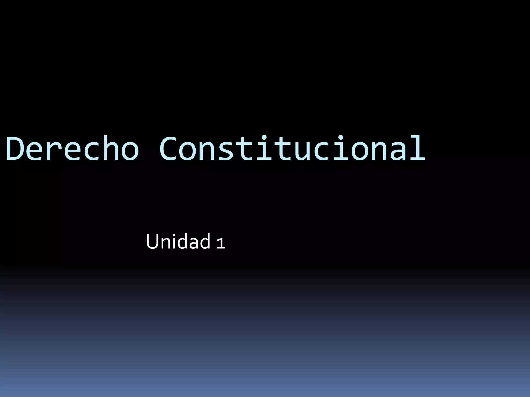 Derecho Constitucional Unidad 1.ppt