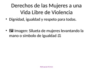 Derechos_Mujeres_Vida_Libre_Violencia_Akela_Grupo8.pptx