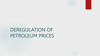 Deregulation of Petroleum Prices w .pptx