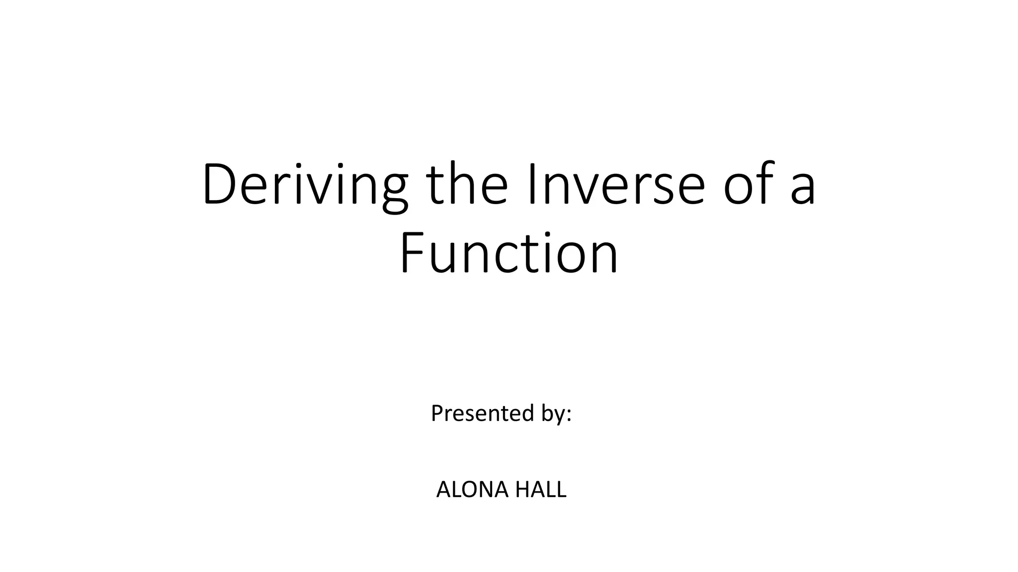 Deriving the inverse of a function1 | PPT