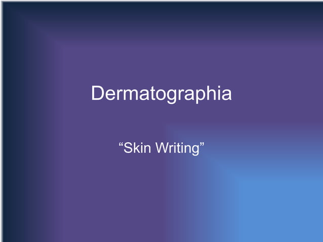Dermatographia | PPTX | Skin and Dermatology | Diseases and Conditions
