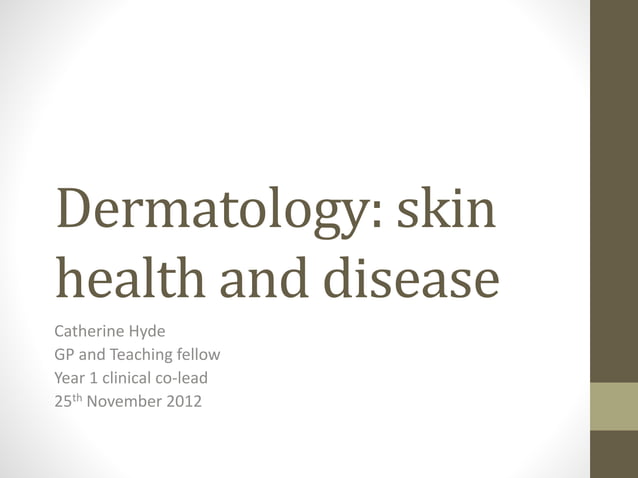 Dermatology | PPTX | Skin and Dermatology | Diseases and Conditions