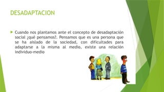 DESADAPTACION SOCIAL PSICOLOGIA UNIVERSIDAD | PPT