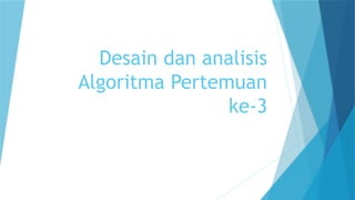 Desain dan analisis Algoritma Pertemuan ke-3.pptx