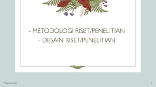 DESAIN PENELITIAN untuk yang membutuhkan | PPT