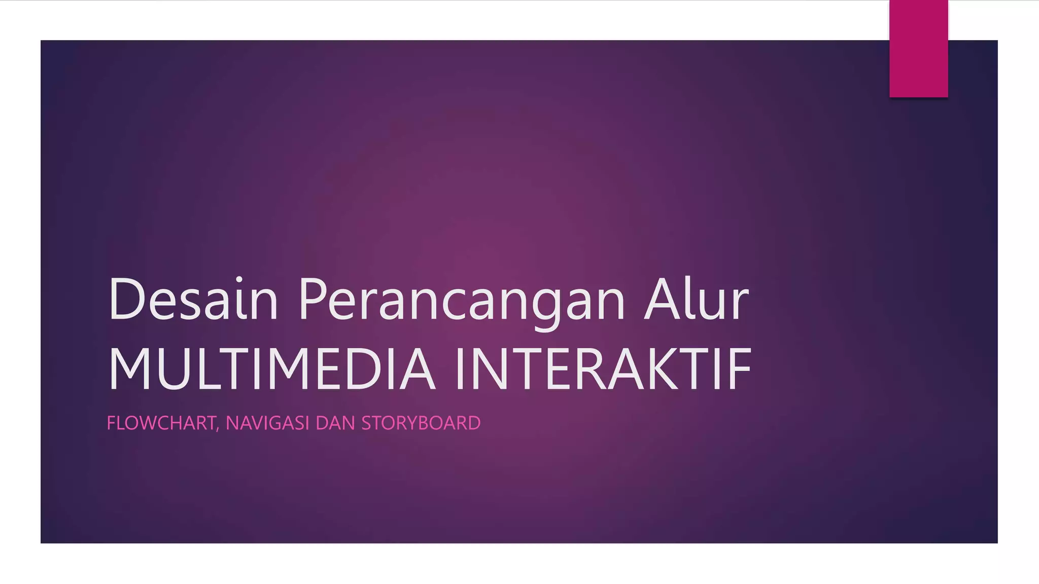 Desain Perancangan Alur MULTIMEDIA INTERAKTIF.pptx