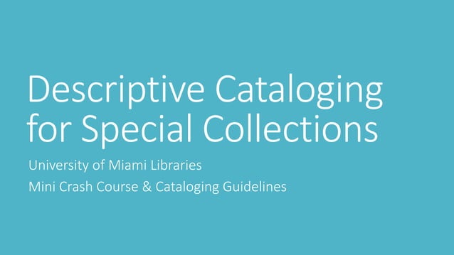 Descriptive Cataloging for Special Collections, University of Miami ...