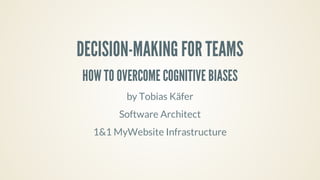 Decision-making for teams - How to overcome cognitive biases | PPT