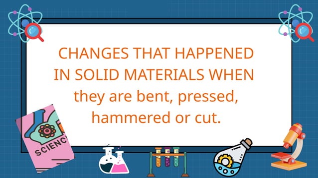 Describe-Changes-in-Solid-Materials.pptxx | PPTX