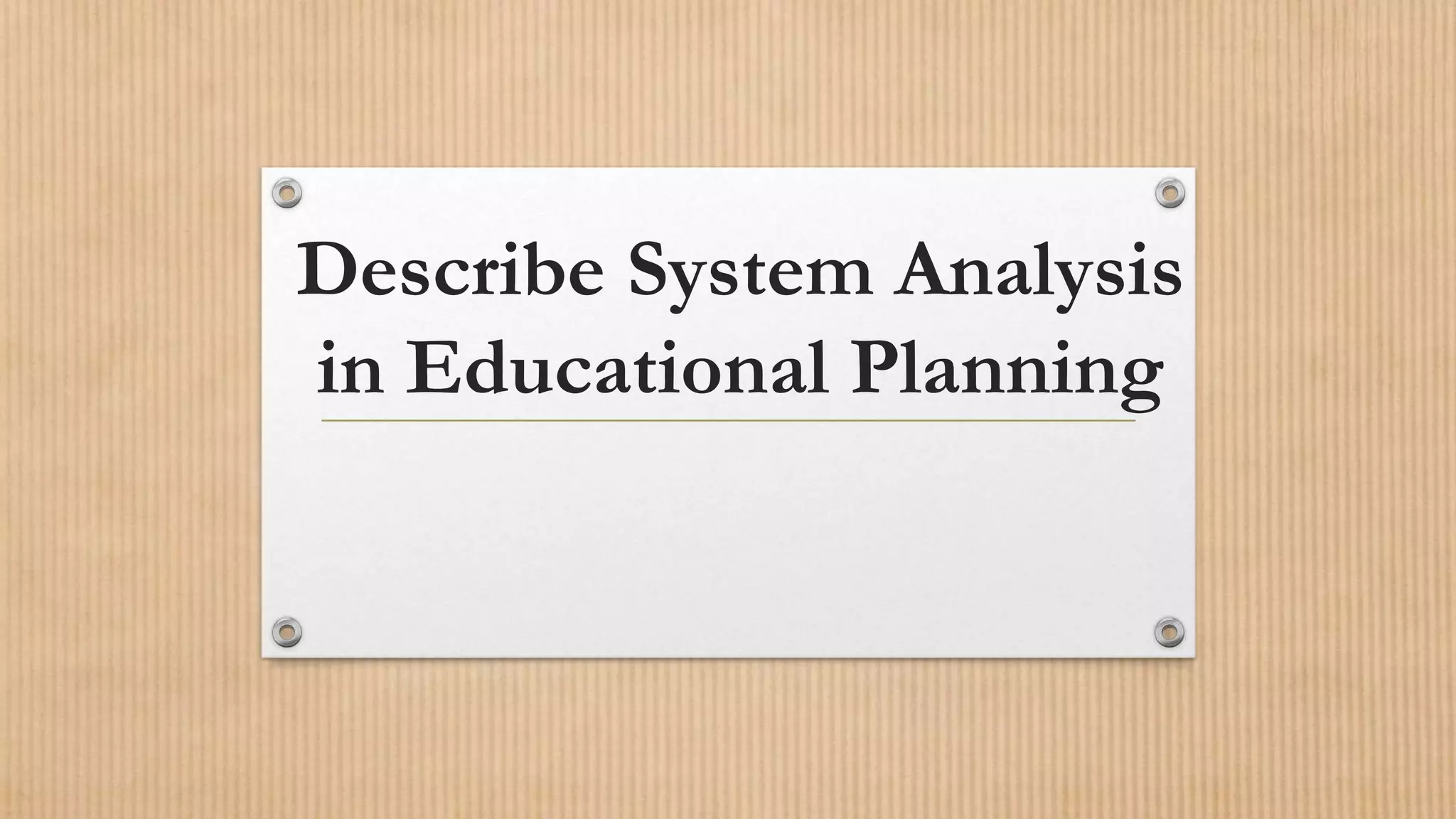 Describe-System-Analysis-in-Educational-Planning BES 1.pptx