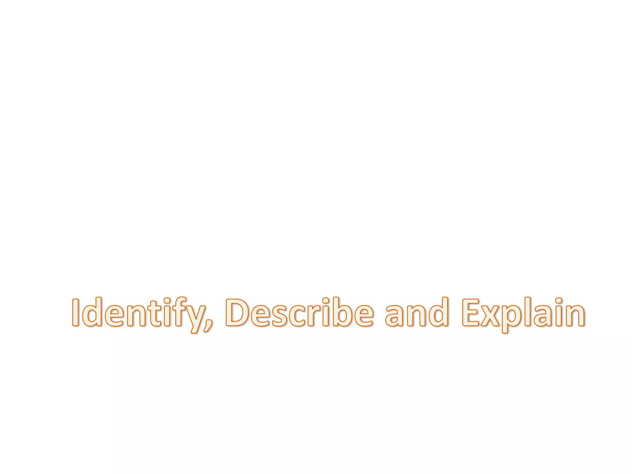 Identify, describe and explain | PPTX