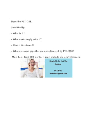 Describe PCI-DSS.Specifically- What is it- Who mus.docx