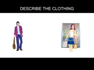 Describe the clothing | PPT