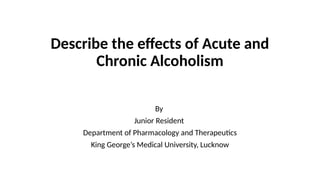 Describe the effects of Acute and Chronic Alcoholism by aks.pptx