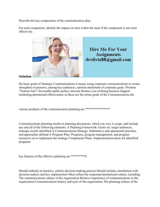 Describe the key components of the communication plan- For each compon ...