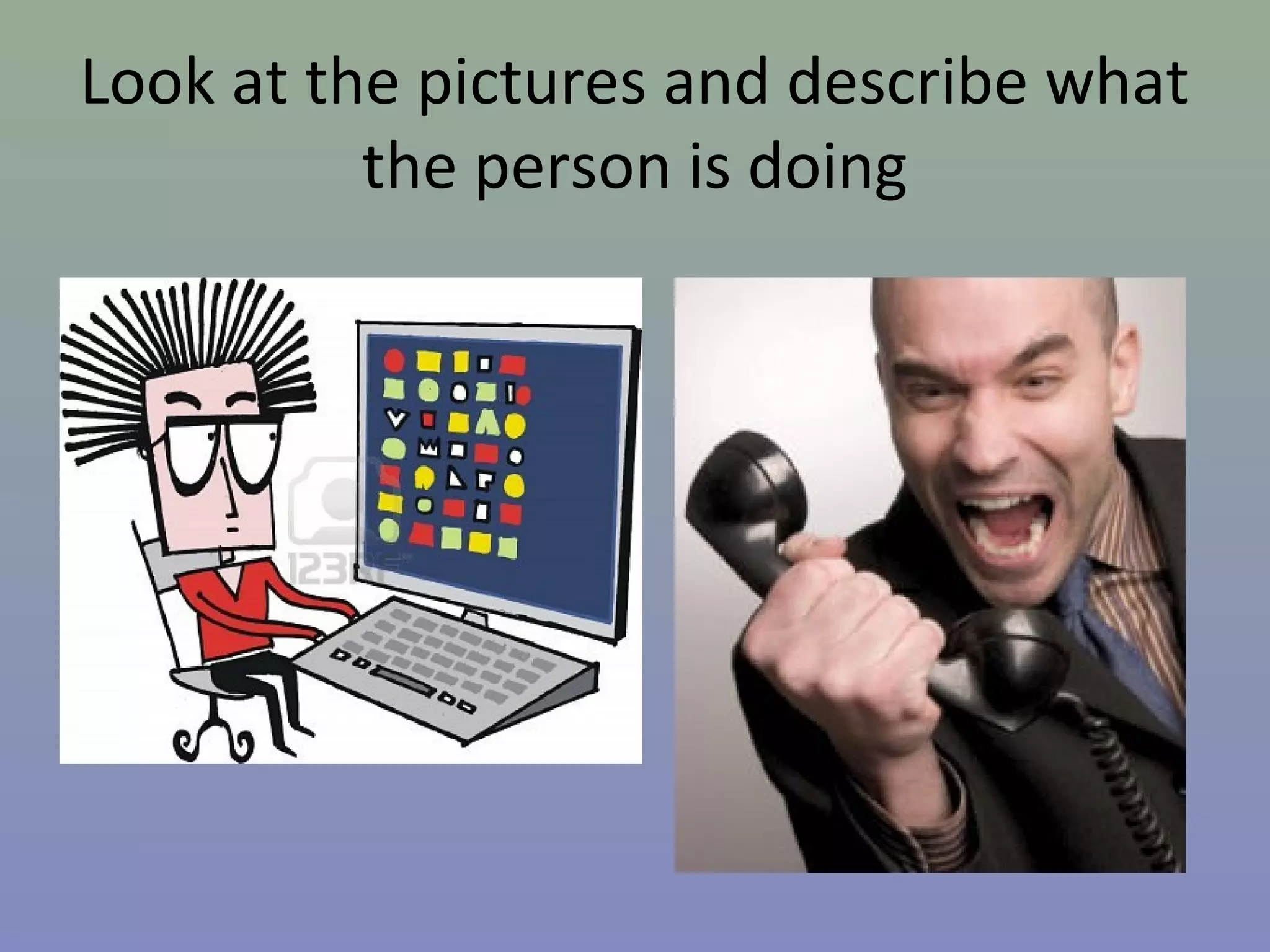 Describe the pictures- present continuous | PPT