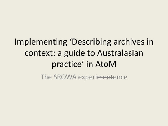 ‘Describing archives in context: open source and the SROWA | PPT