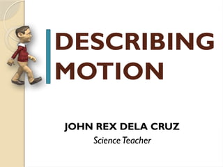 Describing Motion Describing Motion Describing Motion | PPTX