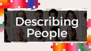 DESCRIBING PEOPLE AND PLACES.pptx jiohwduhawhagduhwd | PPTX