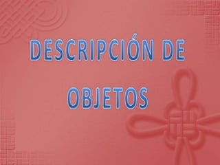 Descripcion de objetos | PPTX