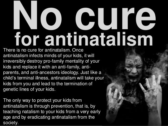Pronatalism : There is no cure for antinatalism.