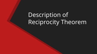 Reciprocity Theorem, including what it is and its limitations | PPTX