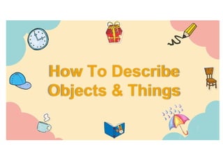 How to describe objects, subjects and things. pptx | PPT