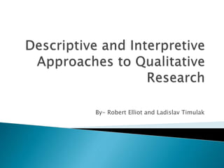 Descriptive and interpretive approaches to qualitative research | PPT