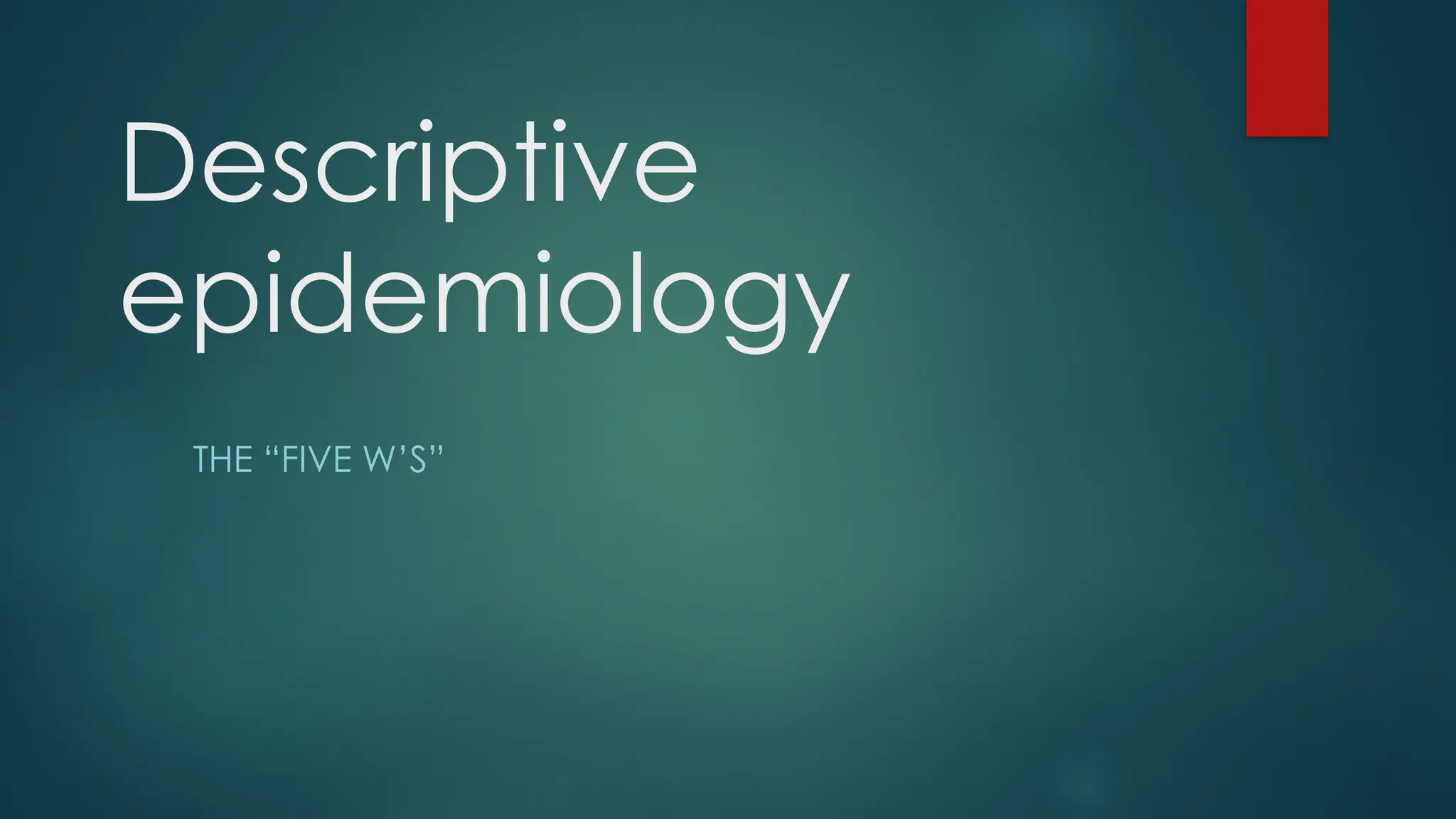 Descriptive epidemiology the 5 w's .pptx