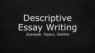 Descriptive Essay Writing: Example, Topics, Outline | PPT