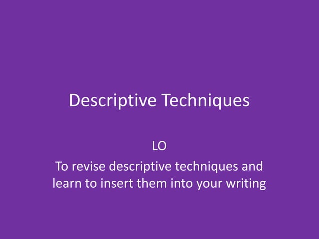 Descriptive Writing Techniques Year Seven.pptx