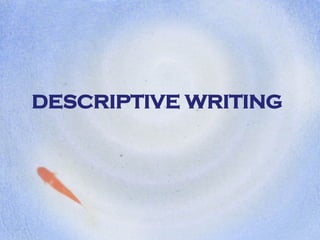 Descriptive Writing Educational Purposes | PPT