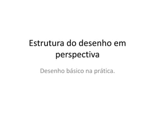 Estrutura do Desenho em perspectiva. | PPT