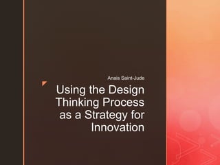 Using the Design Thinking Process as a Strategy for Innovation | PPTX