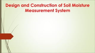 Design and-construction-of-soil-moisture-measurement-system | PPT
