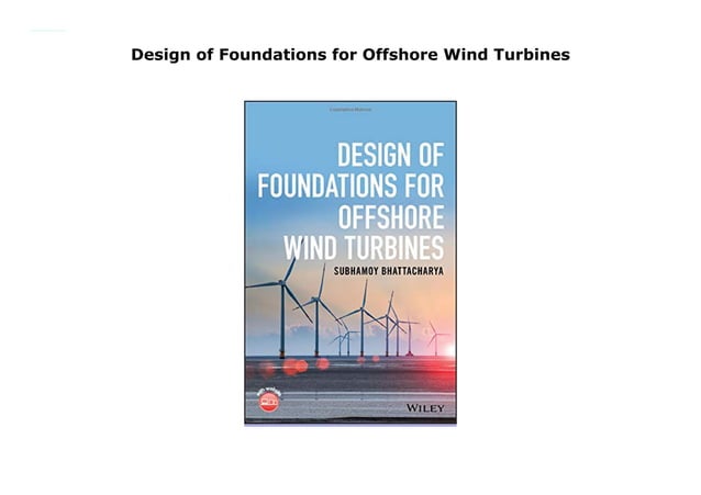 Design of Foundations for Offshore Wind Turbines | PDF